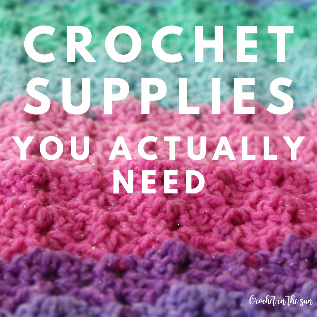 Crochet essentials - crochet supplies you actually need.